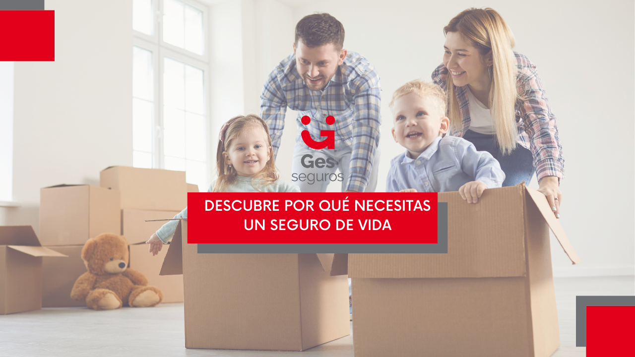 Por qué Necesitas un Seguro de Vida | Ges Seguros: Tu Asesor en Seguros